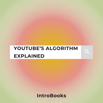YouTube’s Algorithm Explained by Introbooks Team