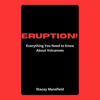 Eruption!: Everything You Need to Know About Volcanoes by Stacey Mansfield
