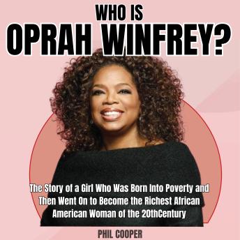 Who is Oprah Winfrey?: The Story of a Girl Who Was Born Into Poverty ...