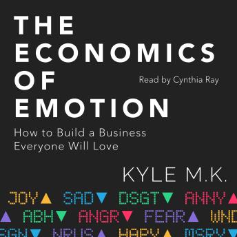 Economics of Emotion: How to Build a Business Everyone Will Love by ...