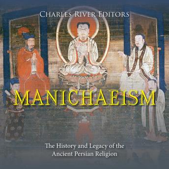 Manichaeism: The History and Legacy of the Ancient Persian Religion by ...