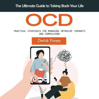 Ocd: The Ultimate Guide to Taking Back Your Life (Practical Strategies ...