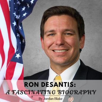 Ron Desantis: A Fascinating Biography by Jordan Blake
