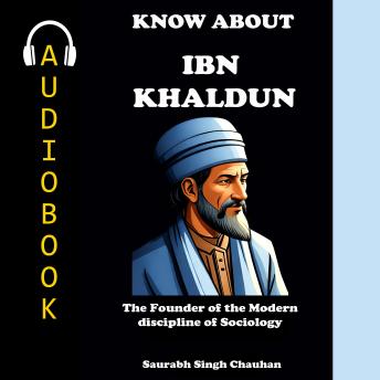 KNOW ABOUT 'IBN KHALDUN': THE FOUNDER OF THE MODERN DISCIPLINE OF ...