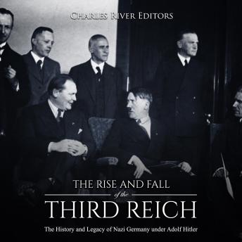 Rise and Fall of the Third Reich: The History and Legacy of Nazi ...
