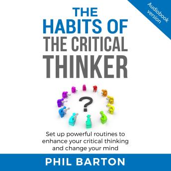 THE HABITS OF THE CRITICAL THINKER: Set Up Powerful Routines To Enhance ...