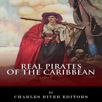 Real Pirates of the Caribbean by Charles River Editors