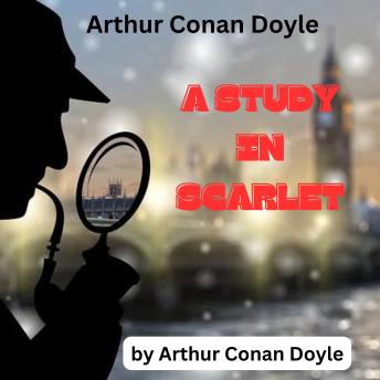 Arthur Conan Doyle: A STUDY IN SCARLET by Sir Arthur Conan Doyle