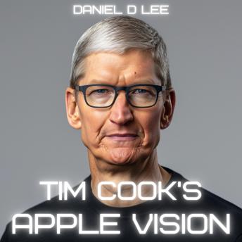 Tim Cook's Apple Vision by Daniel D. Lee