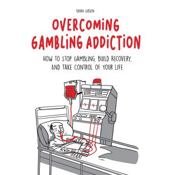 Overcoming Gambling Addiction: How to Stop Gambling, Build Recovery ...