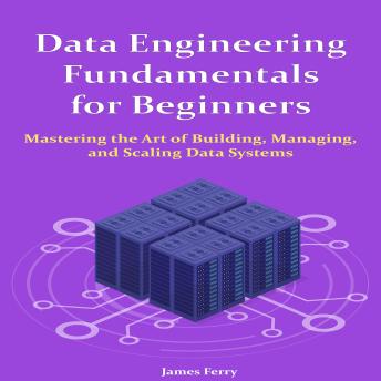 Data Engineering Fundamentals for Beginners: Mastering the Art of ...