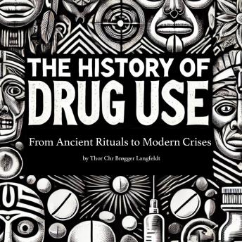 History of Drug Use: From Ancient Rituals to Modern Crises by Thor ...