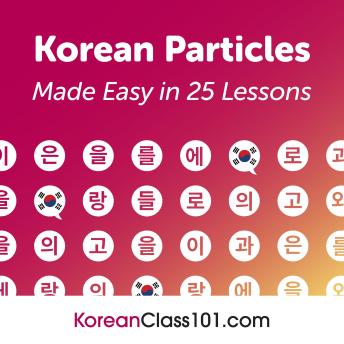 Korean Particles Made Easy in 25 Lessons: Learn Korean by ...