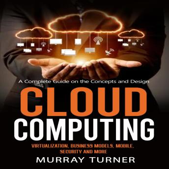Cloud Computing: A Complete Guide on the Concepts and Design ...