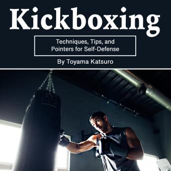 Kickboxing: Techniques, Tips, and Pointers for Self-Defense by Toyama ...