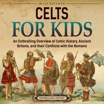 Celts for Kids: An Enthralling Overview of Celtic History, Ancient ...