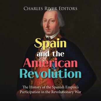 Spain and the American Revolution: The History of the Spanish Empire’s ...