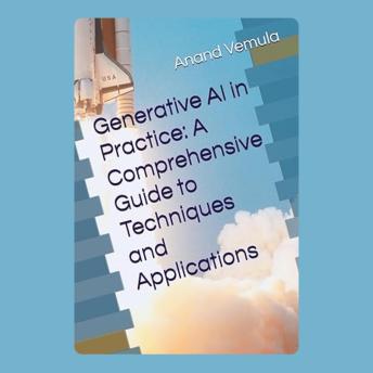 Generative AI in Practice by Anand Vemula