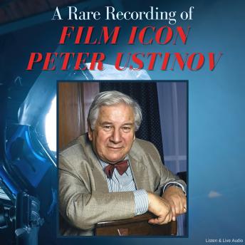 Listen Free to A Rare Recording of Film Icon Peter Ustinov by Peter ...
