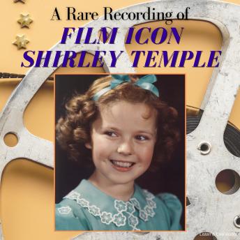 Listen Free to A Rare Recording of Film Icon Shirley Temple by Shirley ...