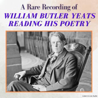 Listen Free to A Rare Recording of William Butler Yeats Reading His ...