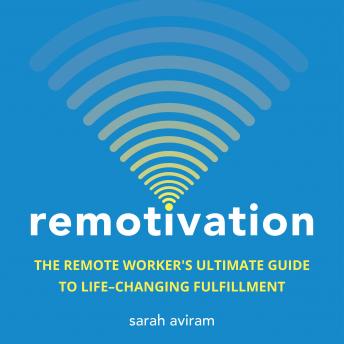 Remotivation: The Remote Worker's Ultimate Guide to Life-Changing ...