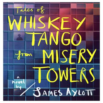 Tales of Whiskey Tango from Misery Towers: A Novel by James Aylott