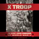 Listen Free to X Troop: The Secret Jewish Commandos of World War II by ...