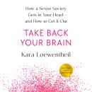 Listen Free to Take Back Your Brain: How a Sexist Society Gets in Your ...