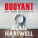Listen Free to Buoyant: The Heist of Titanic II by Alan Hartwell with a ...