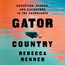Listen Free to Gator Country: Deception, Danger, and Alligators in the ...