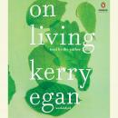 Listen Free to On Living by Kerry Egan with a Free Trial.