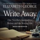 Listen Free to Write Away: One Novelist's Approach to Fiction and the ...