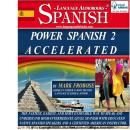 Power Spanish 2 Accelerated: The Fastest, Easiest, and Most Enjoyable ...