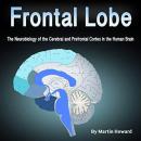 Frontal Lobe: The Neurobiology of the Cerebral and Prefrontal Cortex in ...