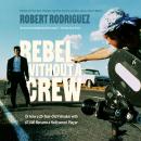Listen Free to Rebel Without a Crew: Or How a 23-Year-Old Filmmaker ...