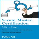 Scrum Master Certification: PSM 1 Exam: Preparation Guide and Handbook ...
