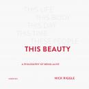 Listen Free to This Beauty: A Philosophy of Being Alive by Nick Riggle ...