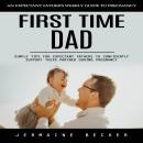 First Time Dad: An Expectant Father's Weekly Guide to Pregnancy (Simple ...