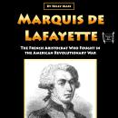 Marquis de Lafayette: The French Aristocrat Who Fought in the American ...