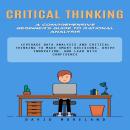 Critical Thinking: A Comprehensive Beginner's Guide to Rational ...