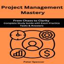 Project Management Mastery: From Chaos to Clarity Complete Study Guide ...