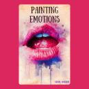 Painting Emotions: The Art of Expressing Feelings Through Color and ...