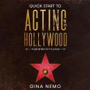 Quick Start To Acting In Hollywood: Your Intro To TV & Film by Gina Nemo