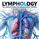 Lymphology: The Lymphatic System: The Unsung Hero of the Body by Mike ...