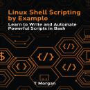 Linux Shell Scripting by Example: Learn to Write and Automate Powerful ...