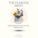 Fearless Mind: Breaking Barriers to Achieve Your Boldest Goals by Logan ...