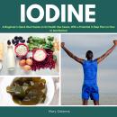 Iodine: A Beginner's Quick Start Guide on its Health Use Cases, With a ...
