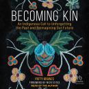 Becoming Kin: An Indigenous Call to Unforgetting the Past and ...
