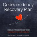 Codependency Recovery Plan: A Complete Guide to Recognize, Accept, and ...
